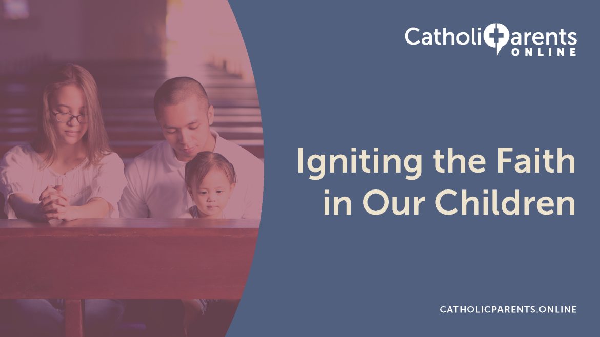 Forming our Children in the Faith and Virtues - Catholic Parents Online